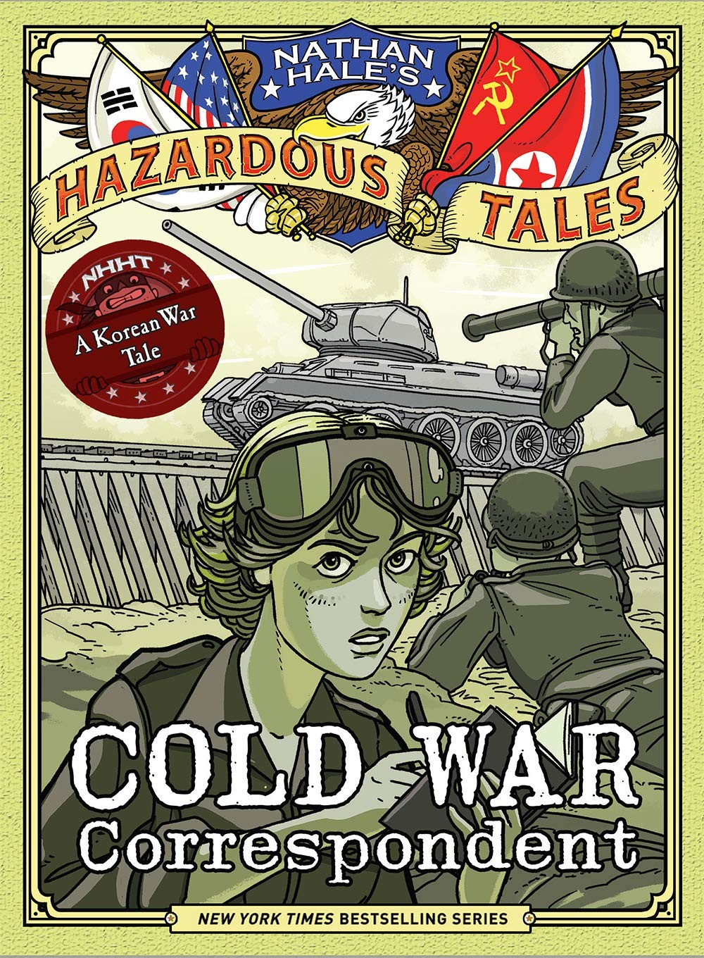 Cold War Correspondent (Nathan Hale’s Hazardous Tales #11): A Korean ...