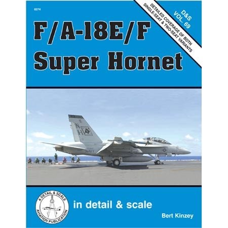 F/A-18E/F SUPER HORNET IN DETAIL & SCALE (D&S, VOL. 69) By Bert Kinzey ...