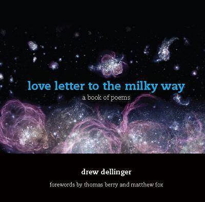 Love Letter to the Milky Way : A Book of Poems by Drew Dellinger (2011 ...
