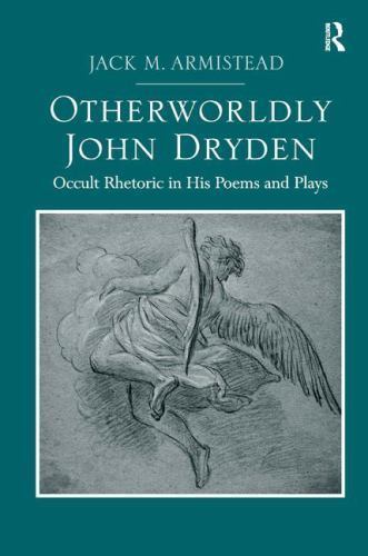 Otherworldly John Dryden : Occult Rhetoric in His Poems and Plays by ...