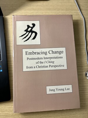 Embracing Change : Postmodern Interpretations on the I Ching from a ...
