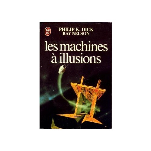 Philip K. Dick et Ray Nelson - Les Machines à Illusions - Roman Science ...
