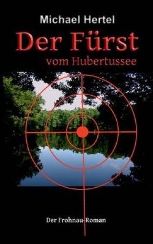 Der Furst vom Hubertussee: Der Frohnau-Roman by Michael Hertel ...