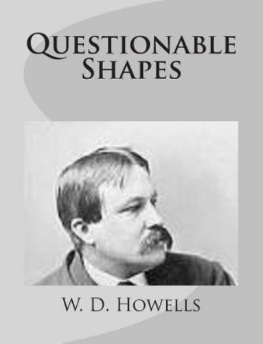 Questionable Shapes by W. D. Howells (2014, Trade Paperback) for sale online | eBay