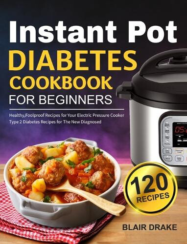 Instant Pot Diabetes Cookbook for Beginners: 120 Quick and Easy Instant ...