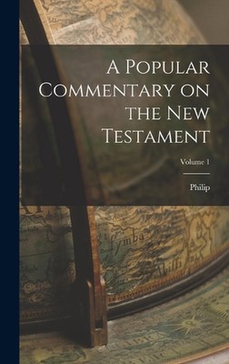 A Popular Commentary on the New Testament; Volume 1 by Philip 1819-1893 ...