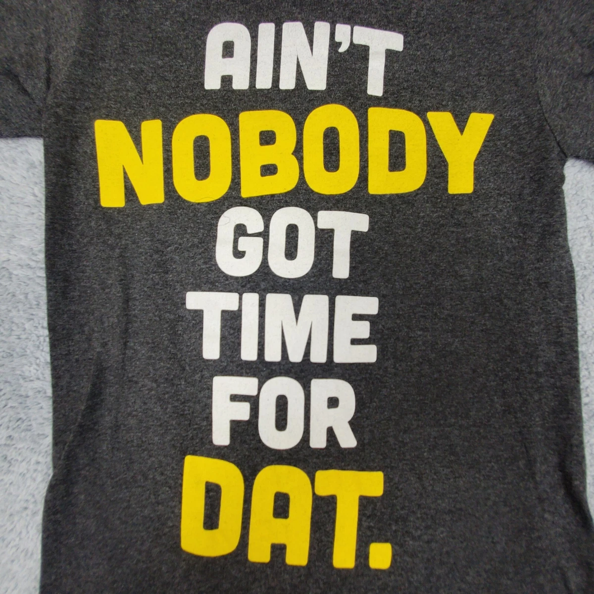 Aint Nobody Got Time For Dat I Got A Little Time