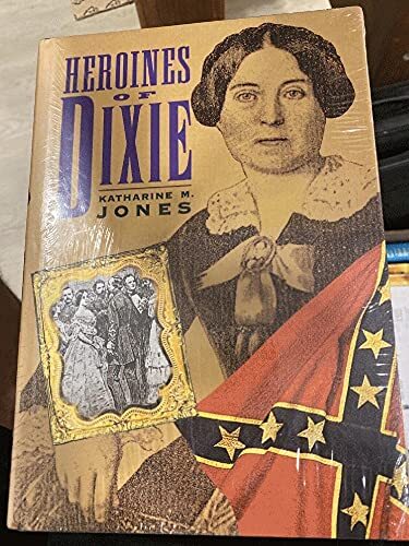 Heroines of Dixie: Confederate women tell their story ... by Jones ...
