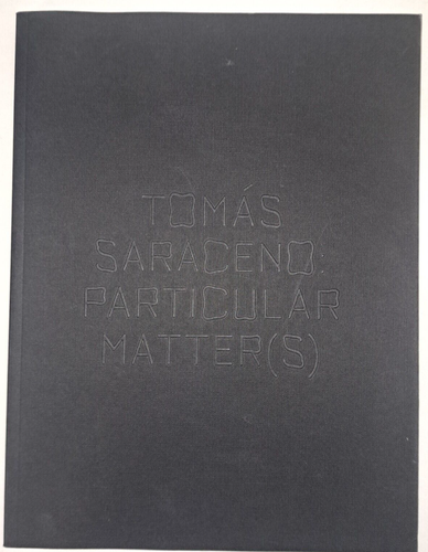 Tomas Saraceno: Particular Matter(s) by Vinciane Despret Paperback Book ...