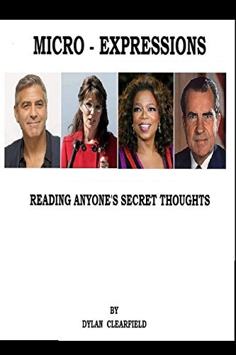 MICRO-EXPRESSIONS: READING ANYONE'S SECRET THOUGHTS By Dylan Clearfield ...