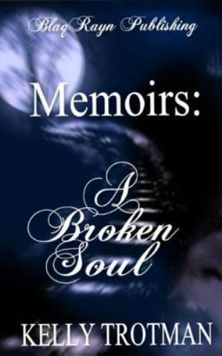 MEMOIRS: a Broken Soul by Kelly Trotman (2014, Trade Paperback) for ...