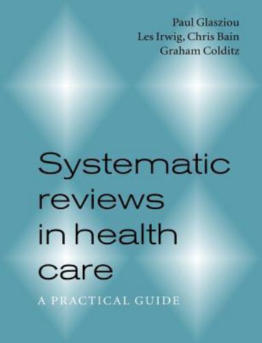 Systematic Reviews in Health Care : A Practical Guide by Chris Bain ...