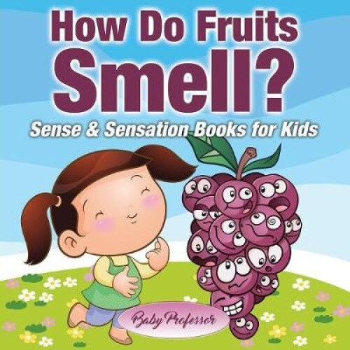 How Do Fruits Smell? - Sense & Sensation Books for Kids by Baby ...