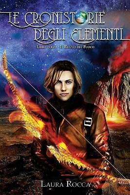 Regno Del Fuoco (le Cronistorie Degli Elementi Vol. 3) by Laura. Rocca ...