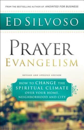 Prayer Evangelism: How to Change the Spiritual Climate over Your Home ...