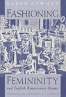 Fashioning Femininity and English Renaissance Drama (Women in Culture ...