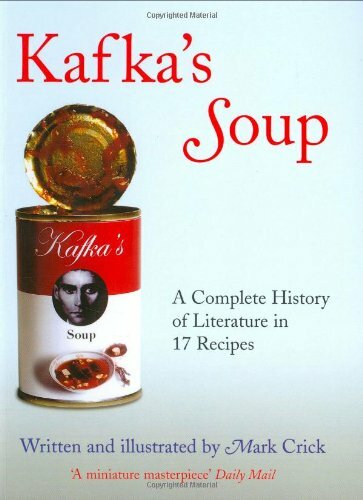 Kafka's Soup: A Complete History of World Literature ... by Mark Crick ...