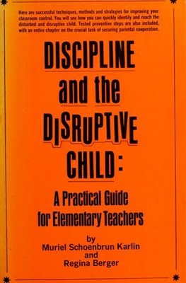 Discipline and the Disruptive Child : A Practical Guide for Eleme ...