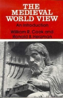 The Medieval World View: An Introduction by Cook, William R.; Herzman ...