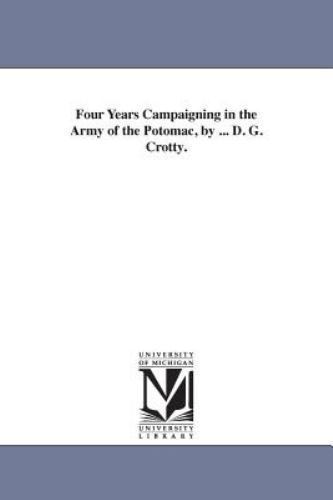 Four Years Campaigning in the Army of the Potomac, by D G Crotty by ...