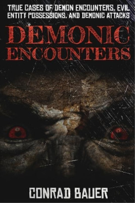 Conrad Bauer Demonic Encounters (Poche) Paranormal and Unexplained ...