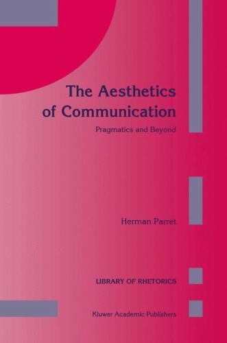 Library of Rhetorics Ser.: Aesthetics of Communication : Pramatics and ...