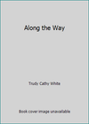 Along the Way by Trudy Cathy White | eBay