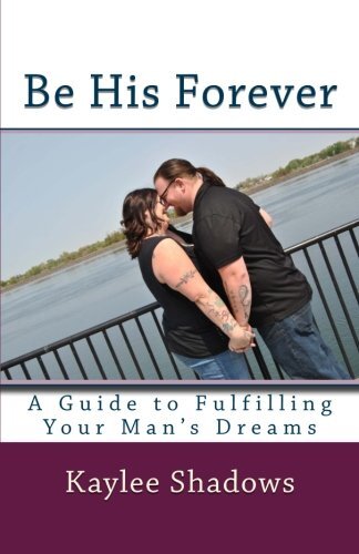 Be His Forever: A Guide to Fulfilling Your Man's Dreams by Shadows ...