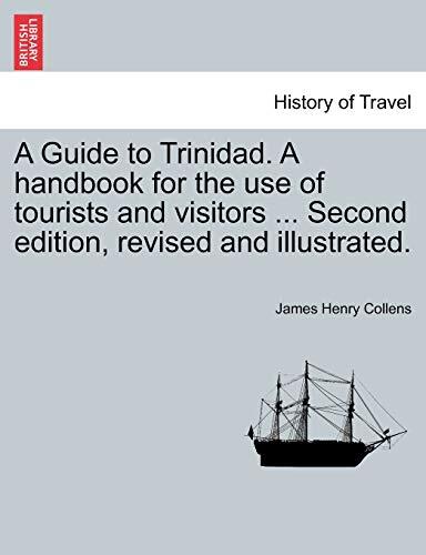 A Guide to Trinidad. A handbook for the use of tourists and visitors ...