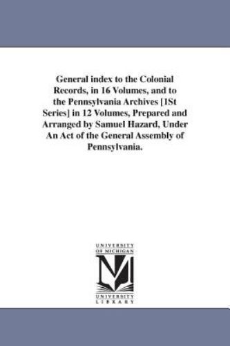 General Index to the Colonial Records, in 16 Volumes, and to the ...