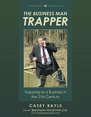 The Business Man Trapper: Trapping as a Business in the 21st Century by ...