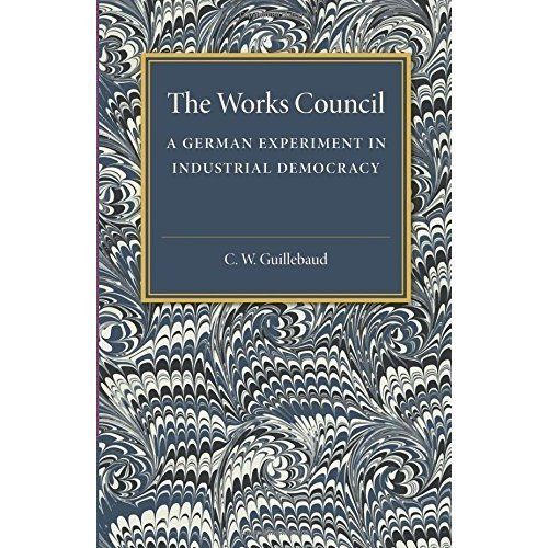 The Works Council: A German Experiment in Industrial Democracy by C. W ...