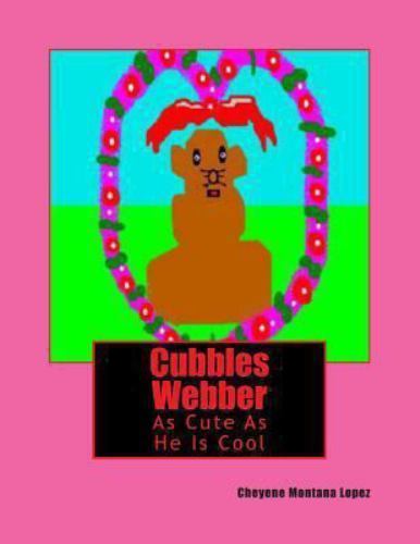 Cubbles Webber : Adventure in Having Fun by Cheyene Lopez (2012, Trade ...