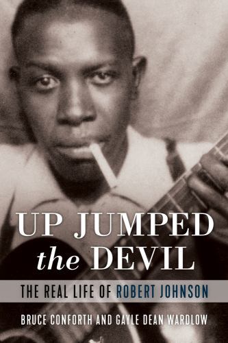 Up Jumped the Devil : The Real Life of Robert Johnson by Gayle Dean ...