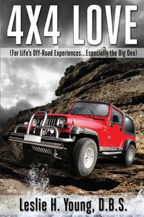 4x4 Love : For Life's Off-road Experiences... Especially the Big One, Paperba... 9781500552299 ...