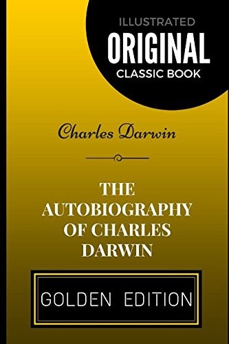 THE AUTOBIOGRAPHY OF CHARLES DARWIN: BY CHARLES DARWIN - ILLUSTRA ...