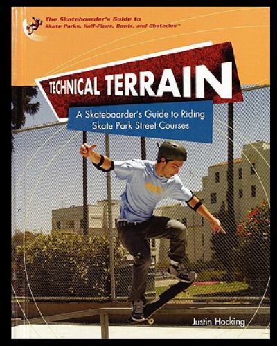 Technical Terrain : A Skateboarder's Guide to Riding Skate Park Street ...