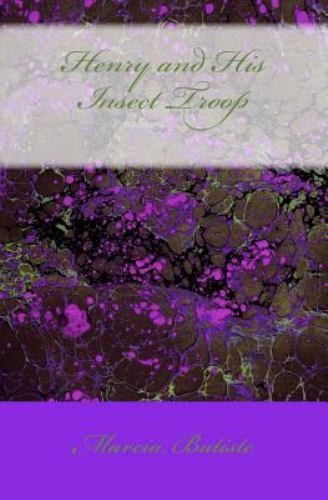 Henry and His Insect Troop by Marcia Batiste (2014, Trade Paperback ...