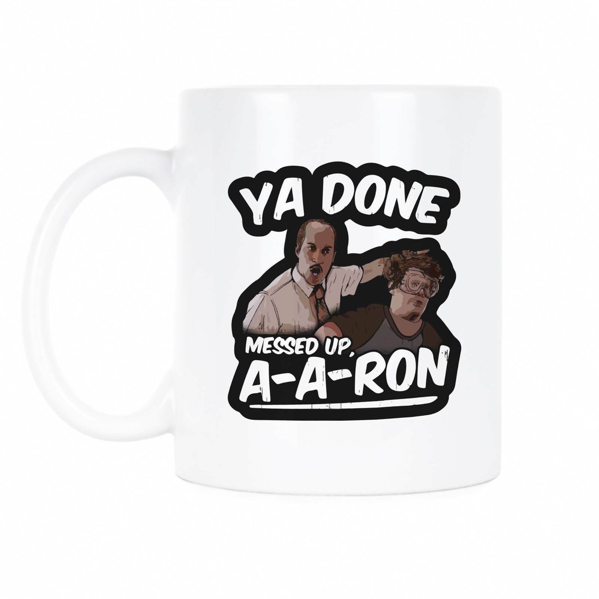 You Done Messed Up Aaron Ya Done Messed Up A A Ron Shirt Funny Teacher