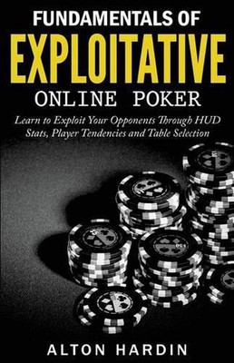 Fundamentals of Exploitative Online Poker: Learn to Exploit Your ...