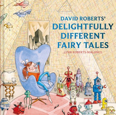 David Roberts' Delightfully Different Fairytales by David Roberts ...