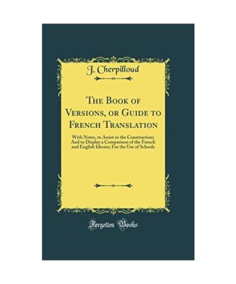The Book of Versions, or Guide to French Translation: With Notes, to ...