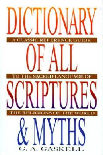 Dictionary of All Scriptures and Myths - Hardcover By G. A. Gaskell ...
