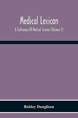 Medical Lexicon. A Dictionary Of Medical Science; Containing A Concise ...