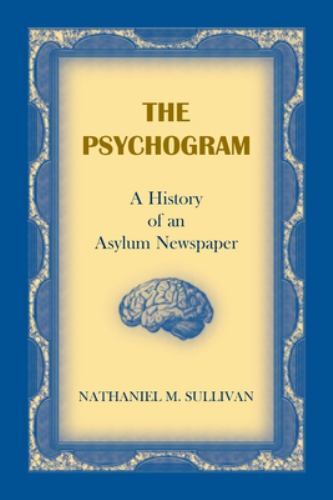 The Psychogram. a History of an Asylum Newspaper by Nathaniel M ...