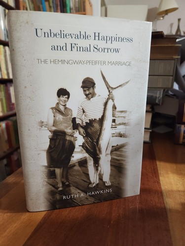 Unbelievable Happiness and Final Sorrow : The Hemingway-Pfeiffer ...