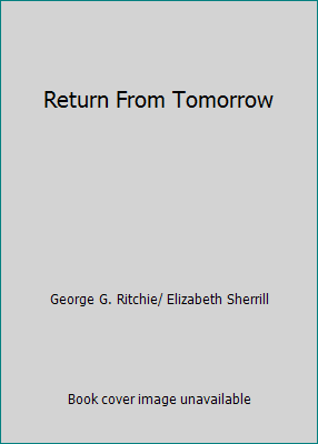 Return From Tomorrow by George G. Ritchie/ Elizabeth Sherrill | eBay
