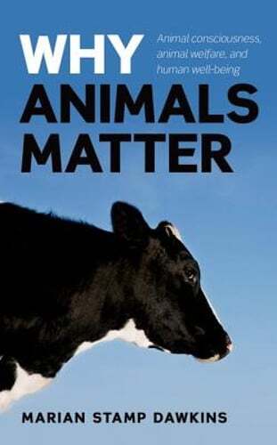 Why Animals Matter: Animal consciousness, animal welfare, and human ...