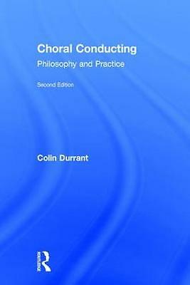 Choral Conducting: Philosophy and Practice by Colin Durrant (Hardcover ...