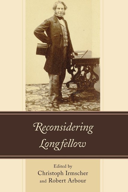 Reconsidering Longfellow von Robert Arbour Christoph Irmscher (2015 ...